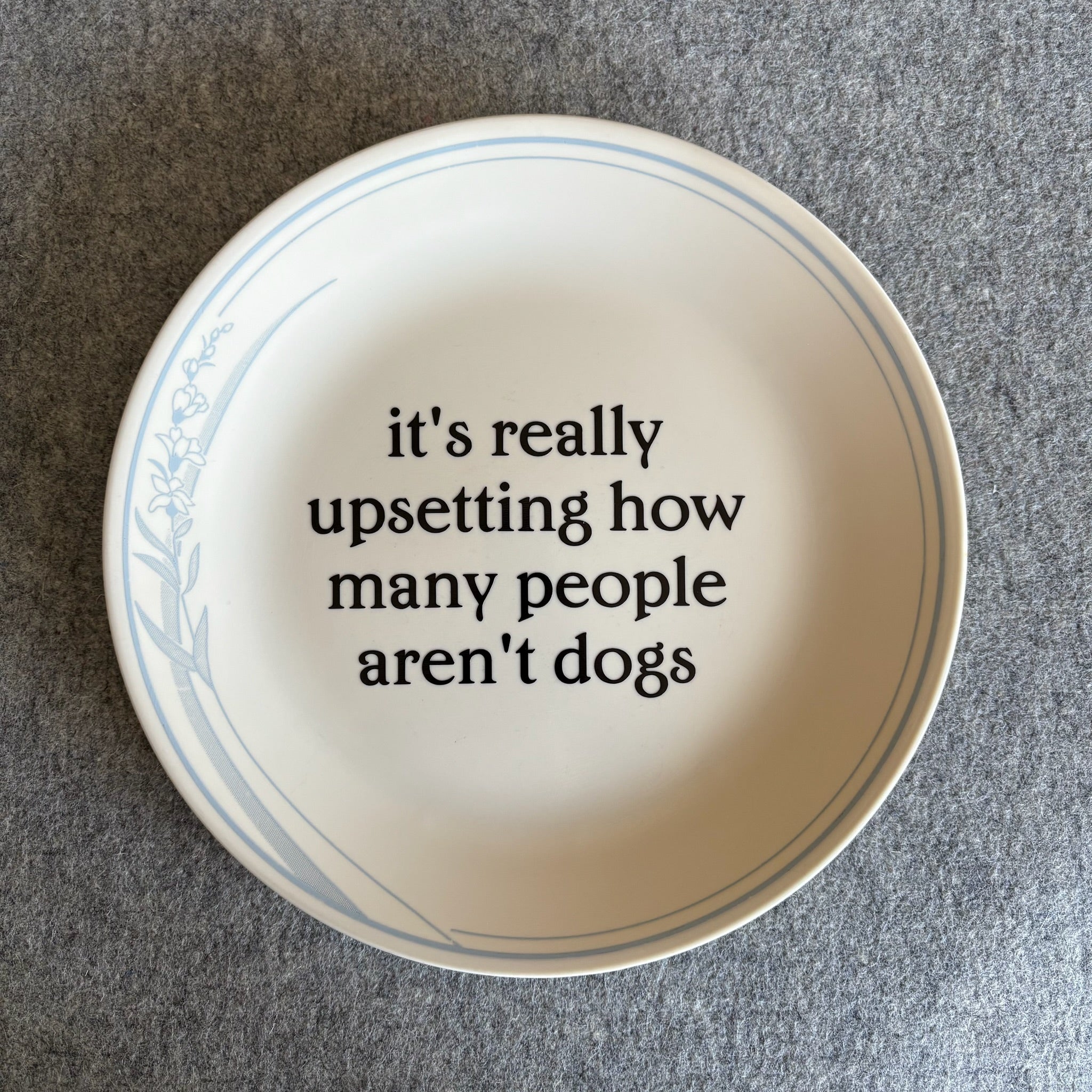 it’s really upsetting how many people aren’t dogs – Wordy Plates